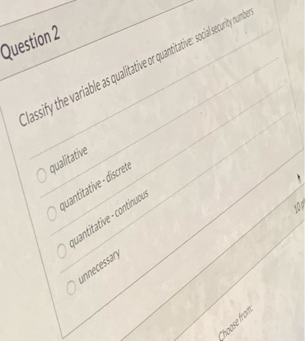 Solved Question 2 Classify the variable as qualitative or | Chegg.com