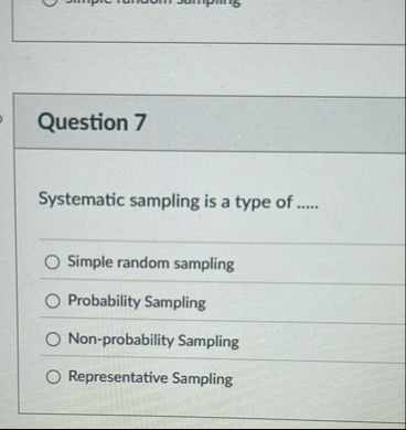 Solved Question 7Systematic sampling is a type of | Chegg.com