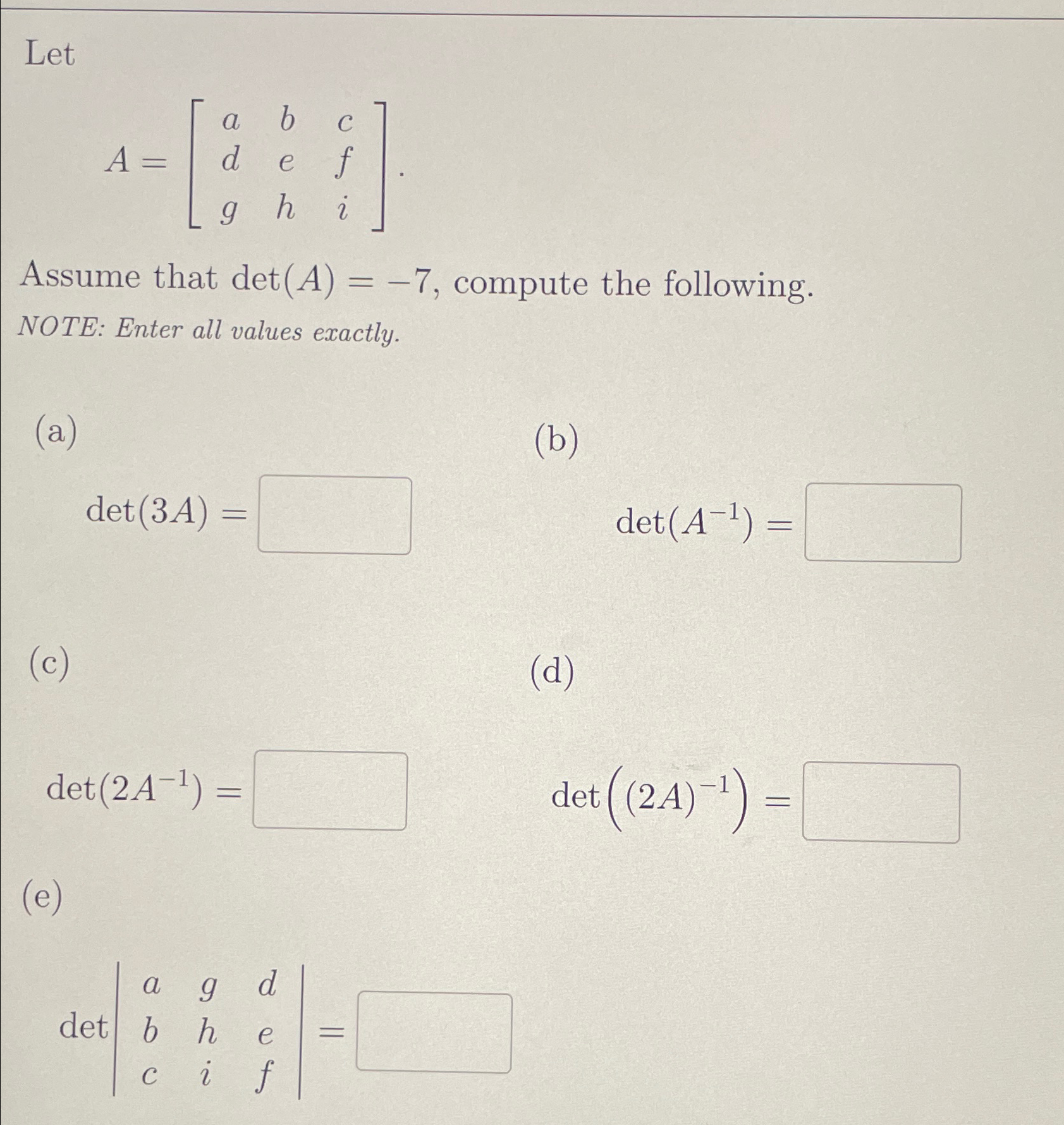 Solved LetA=[abcdefghi].Assume that det(A)=-7, ﻿compute the | Chegg.com