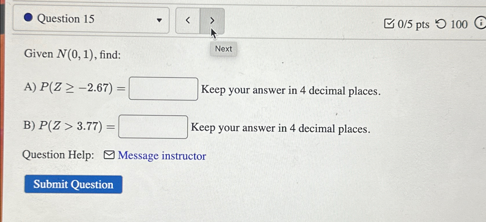 Solved Question 15Given N(0,1), ﻿find:A) P(Z≥-2.67)=Keep | Chegg.com