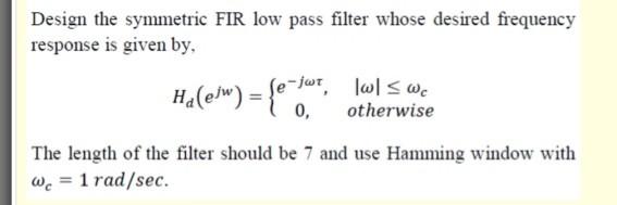Solved Design the symmetric FIR low pass filter whose | Chegg.com