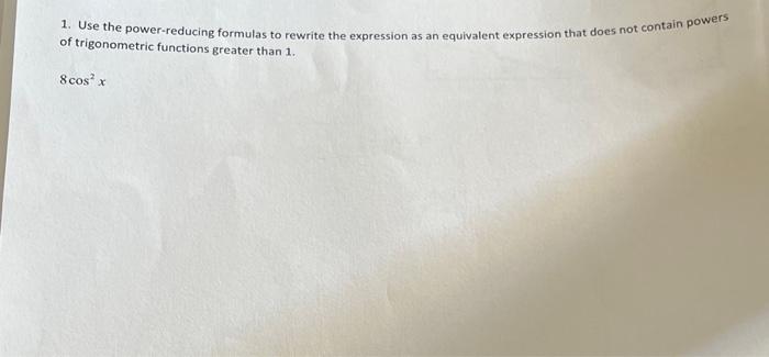 Solved 1. Use the power-reducing formulas to rewrite the | Chegg.com