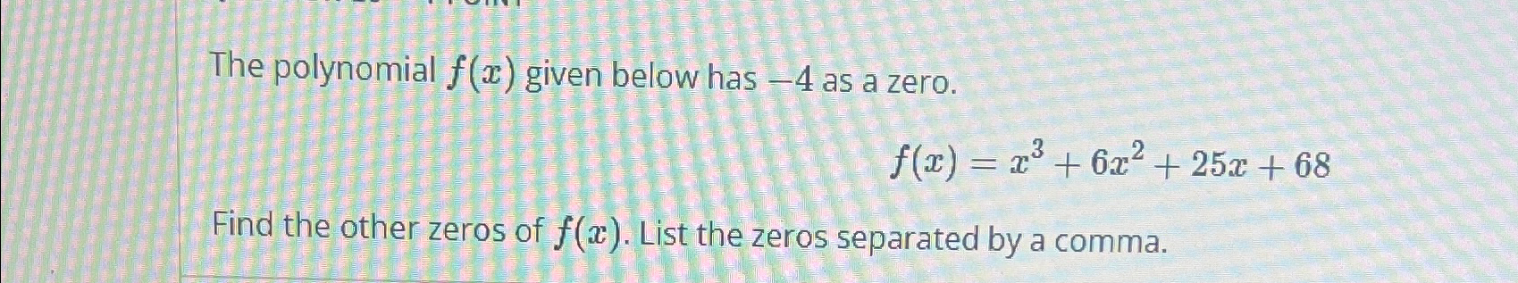 Solved The polynomial f(x) ﻿given below has -4 ﻿as a | Chegg.com
