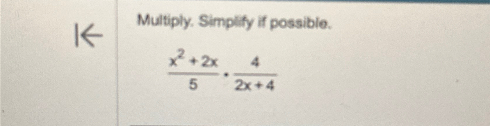 Solved Multiply. Simplify if possible.x2+2x5*42x+4 | Chegg.com