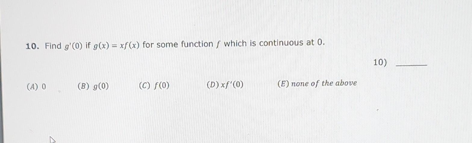 Solved 10. Find g′(0) if g(x)=xf(x) for some function f | Chegg.com