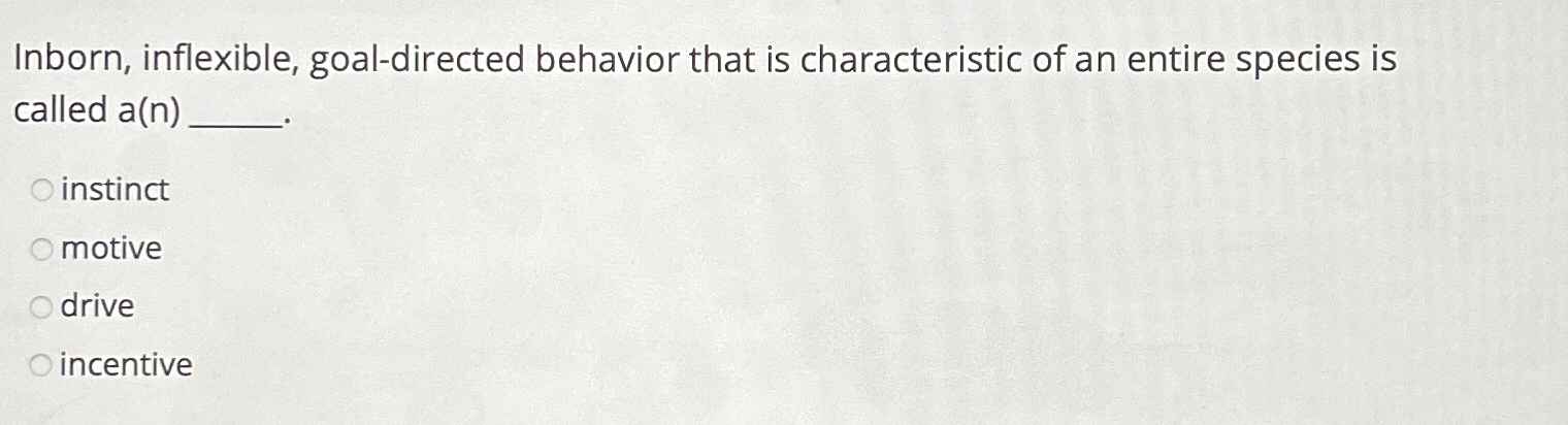 Solved Inborn, inflexible, goal-directed behavior that is | Chegg.com