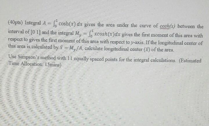 Solved (40pts) Integral A = 5, cosh(x) dx gives the area | Chegg.com
