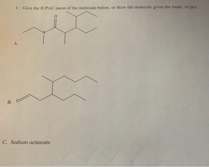 Solved 1. Give the IUPAC name of the molecule below, or draw | Chegg.com