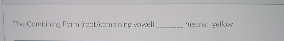 Solved The Combining Form (root/combining vowel) ﻿means: | Chegg.com