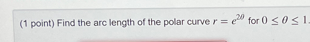 Solved ( 1 ﻿point) ﻿Find the arc length of the polar curve | Chegg.com