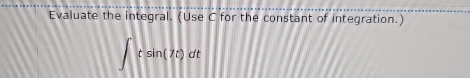 Solved Evaluate the integral. (Use C for the constant of | Chegg.com