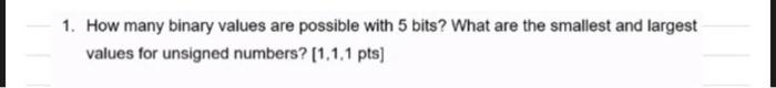 Solved 1. How many binary values are possible with 5 bits? | Chegg.com