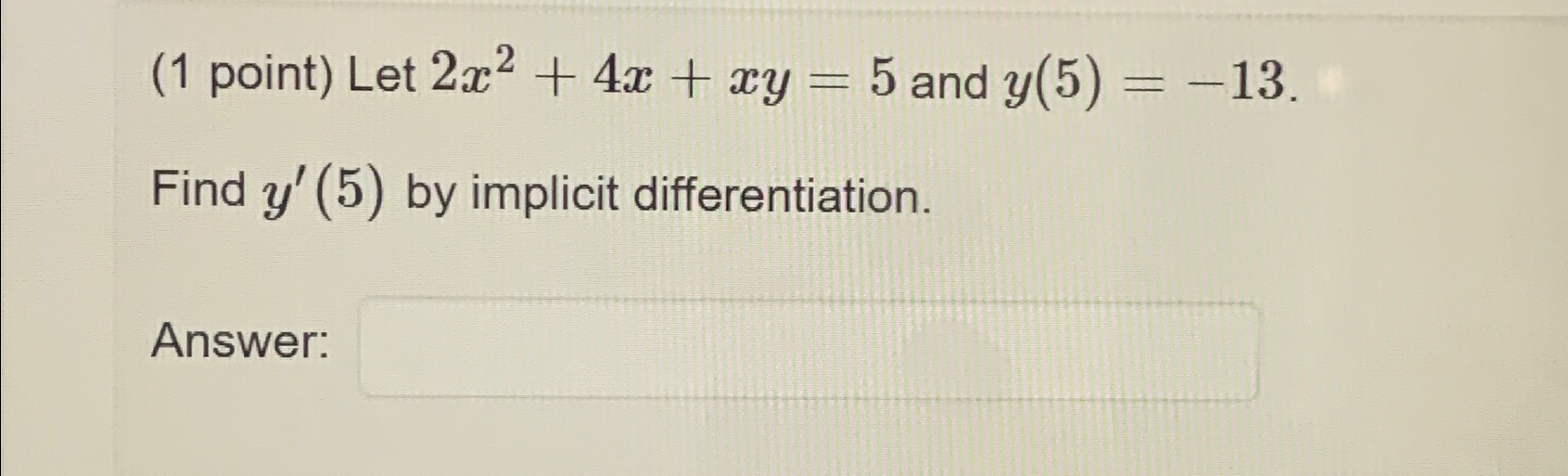 Solved Let 2x2+4x+xy=5 ﻿and y(5)=-13.Find y'(5) ﻿by implicit | Chegg.com