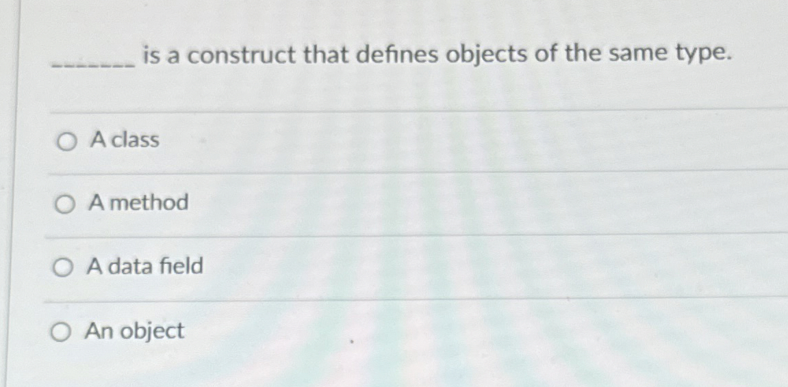 Solved q, ﻿is a construct that defines objects of the same | Chegg.com