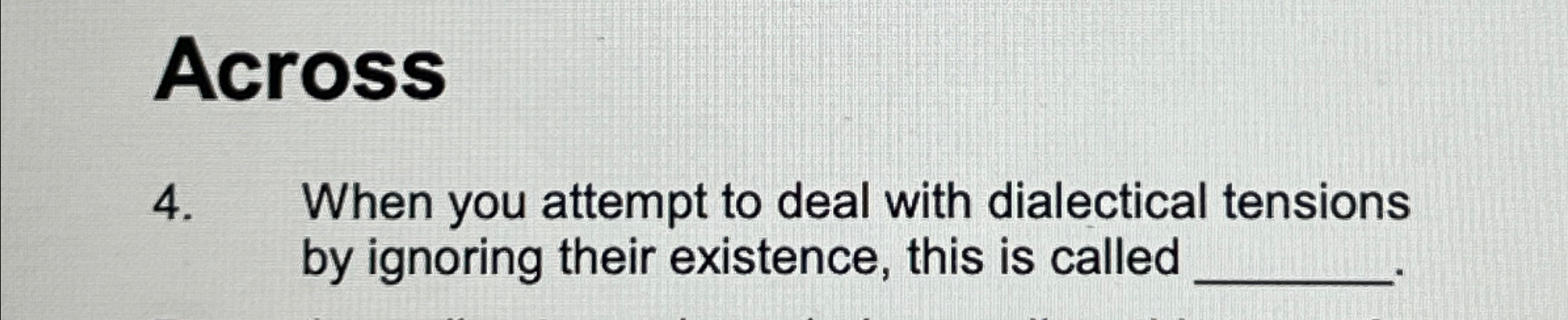 Solved Across4. ﻿When you attempt to deal with dialectical | Chegg.com