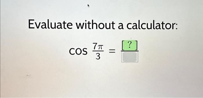 Solved Evaluate without a calculator: cos37π= | Chegg.com