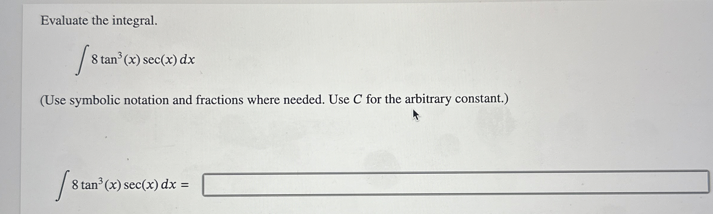 Solved Evaluate the integral.∫﻿﻿8tan3(x)sec(x)dx(Use | Chegg.com