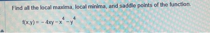 Solved Find all the local maxima, local minima, and saddle | Chegg.com