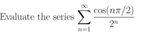 Solved ∑n=1∞2ncos(nπ/2) | Chegg.com