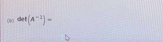 Solved a b Let A= d e f Oh Assume that det(A) = -13, find a | Chegg.com