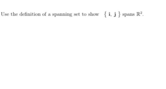Solved Use the definition of a spanning set to show {i,j} | Chegg.com