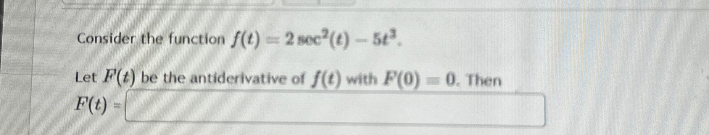 Solved Consider the function f(t)=2sec2(t)-5t2Let F(t) ﻿be | Chegg.com