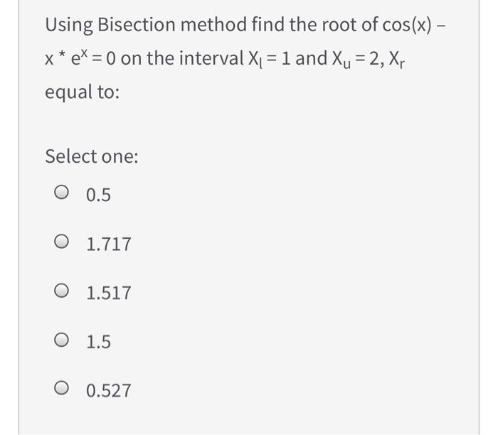 Solved Using Bisection Method Find The Root Of Cos X X