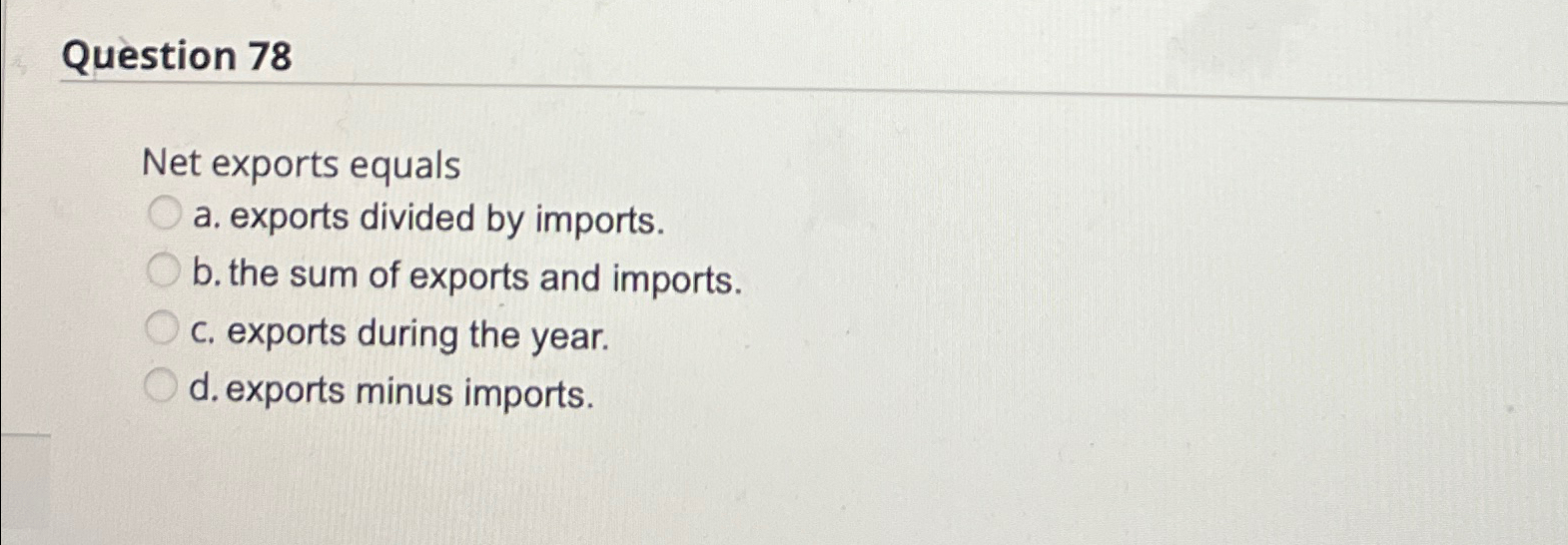 Solved Question 78Net exports equalsa. ﻿exports divided by | Chegg.com
