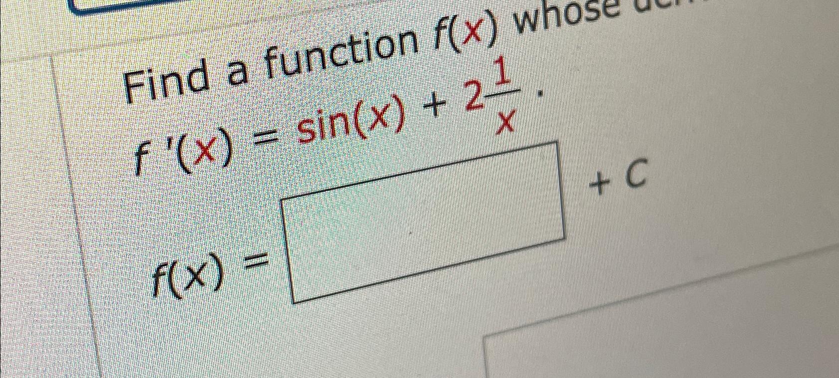 Solved Find a function f(x) ﻿whosef'(x)=sin(x)+21x. ﻿+cf(x)= | Chegg.com