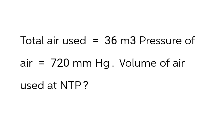 Solved Total air used =36m3 ﻿Pressure of air =720mmHg. | Chegg.com