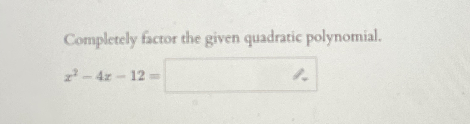 Solved Completely factor the given quadratic | Chegg.com