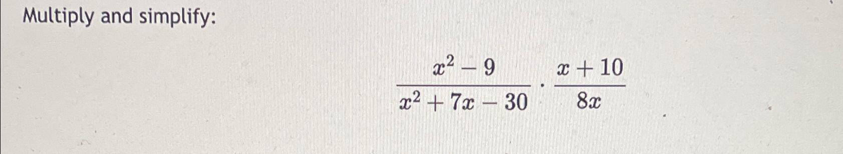 Solved Multiply and simplify:x2-9x2+7x-30*x+108x | Chegg.com