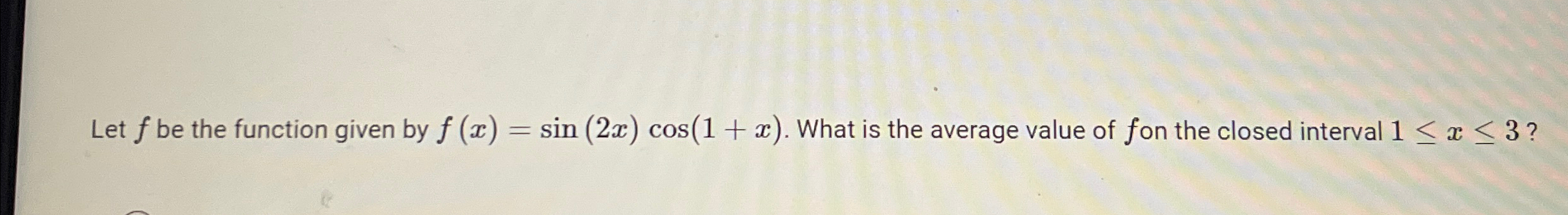 Solved Let f ﻿be the function given by f(x)=sin(2x)cos(1+x). | Chegg.com