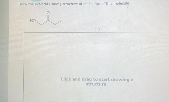 Solved Draw The Skeletal Line Structure Of An Isomer Of