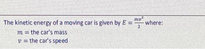 Solved The kinetic energy of a moving car is given by E=2mv2 | Chegg.com