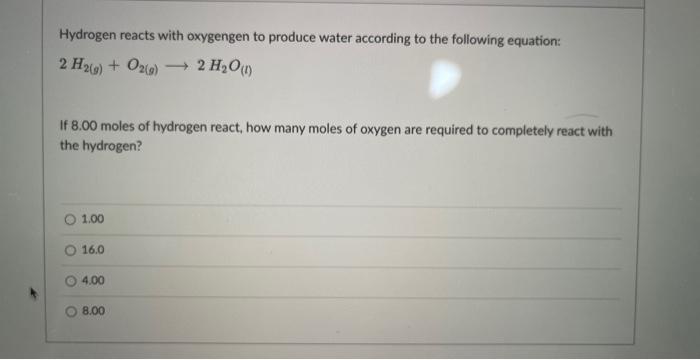 Solved Hydrogen reacts with oxygengen to produce water | Chegg.com