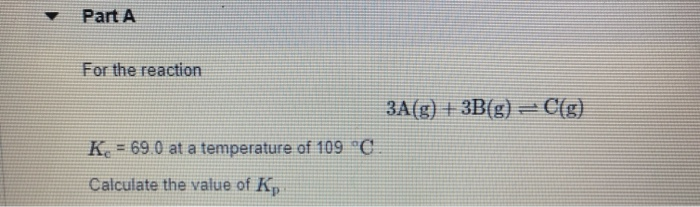 Solved Part A For the reaction 3A(g) + 3B(g) = C(g) K. = | Chegg.com