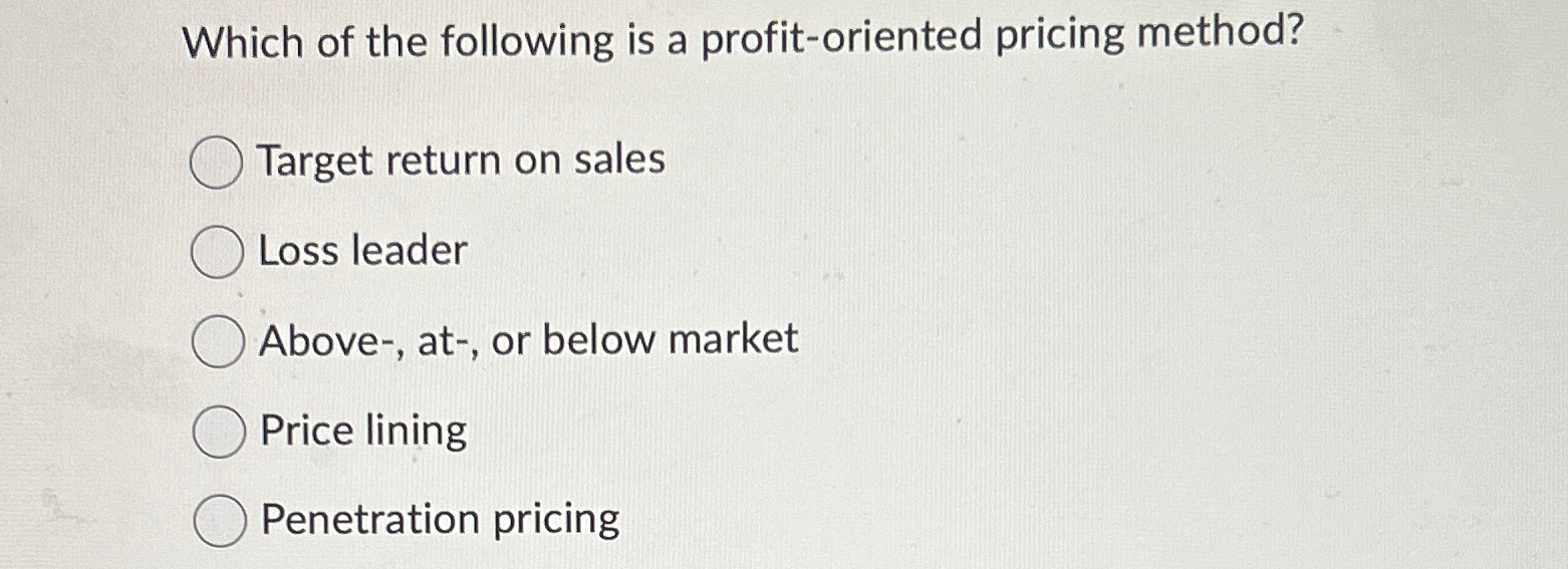 Solved Which of the following is a profit-oriented pricing | Chegg.com