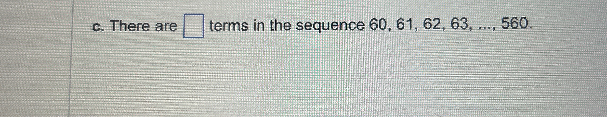 Solved c. ﻿There are ﻿terms in the sequence | Chegg.com