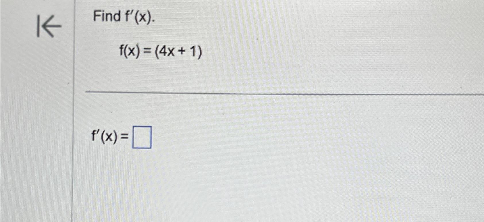 Solved Find f'(x).f(x)=(4x+1)f'(x)= | Chegg.com