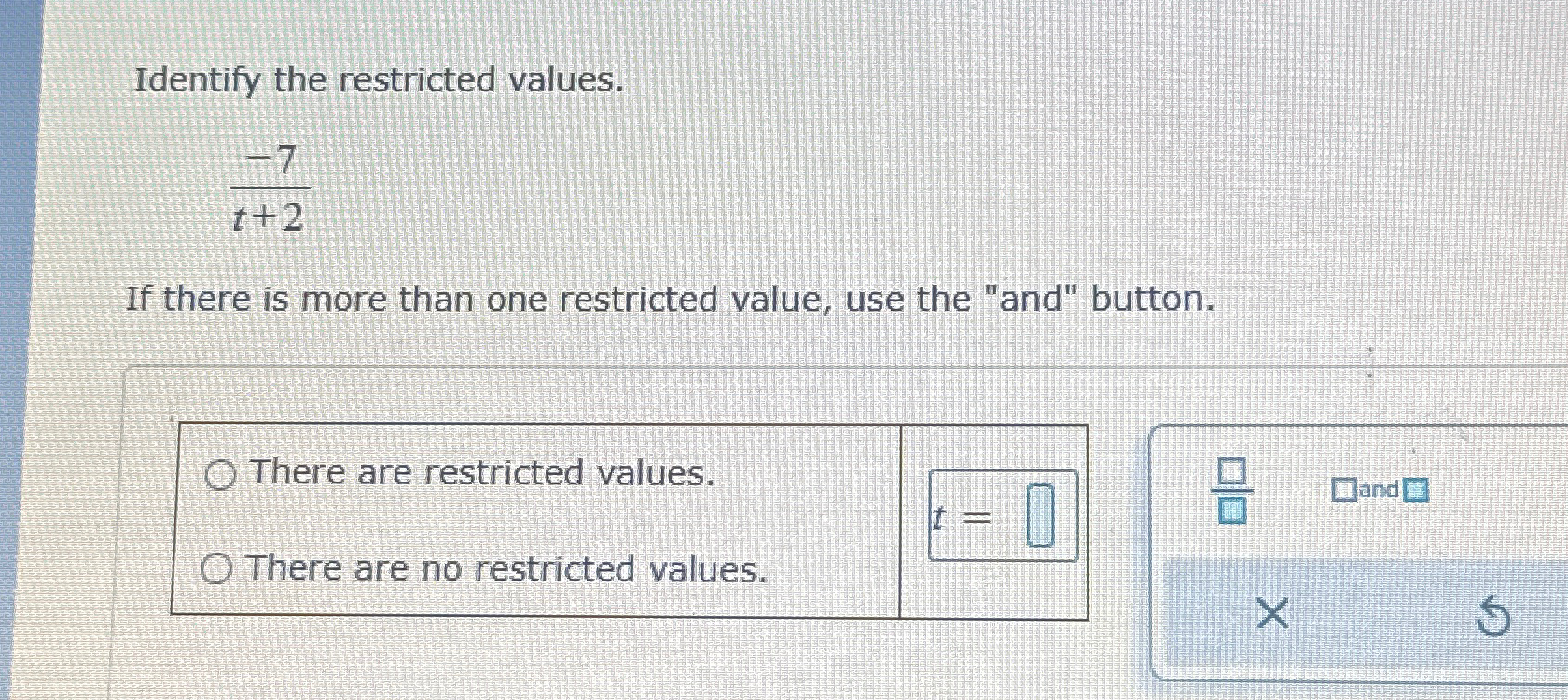 Solved Identify the restricted values.-7t+2If there is more | Chegg.com