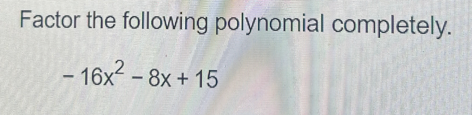 Solved Factor the following polynomial | Chegg.com