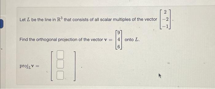 Solved Let L be the line in R3 that consists of all scalar | Chegg.com