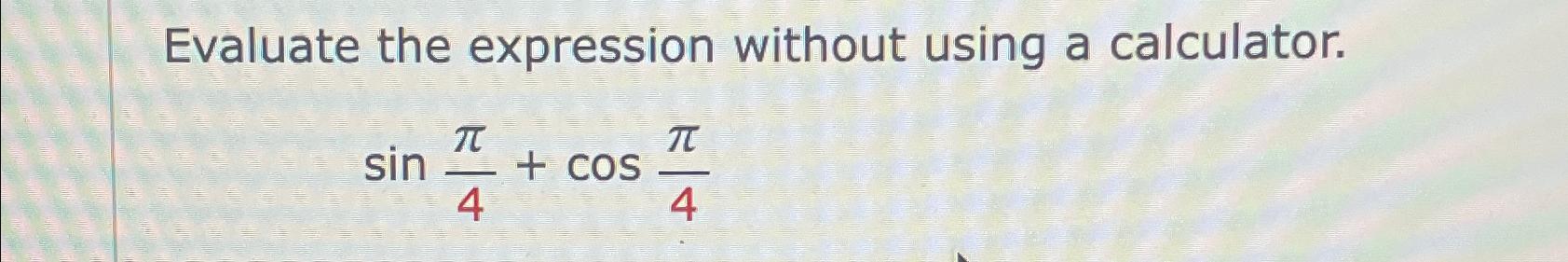 Solved Evaluate the expression without using a | Chegg.com
