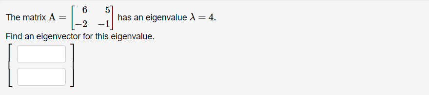 Solved The matrix A=[65-2-1] ﻿has an eigenvalue λ=4.Find an | Chegg.com