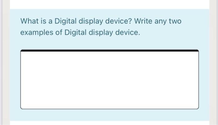 Solved What is a Digital display device? Write any two | Chegg.com