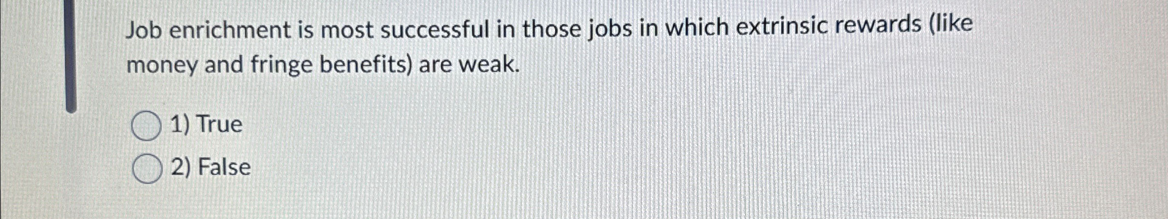 Solved Job enrichment is most successful in those jobs in | Chegg.com