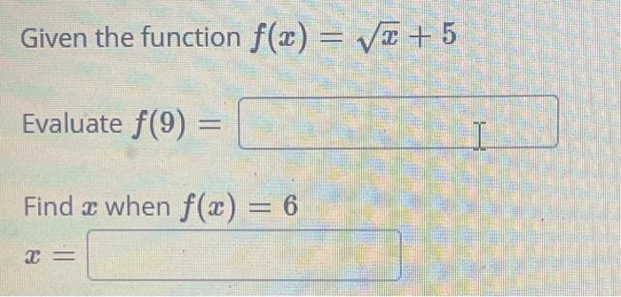 Solved Given the function f(x)=x+5 Evaluate f(9)= Find x | Chegg.com