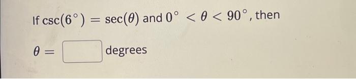 Solved If csc (6°) = sec (0) and 0°
