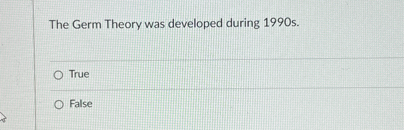 Solved The Germ Theory was developed during 1990s.TrueFalse | Chegg.com